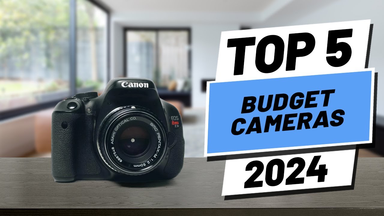 Top 5 BEST Budget Cameras in 2024 Top 5 BEST Budget Cameras in 2024 ...